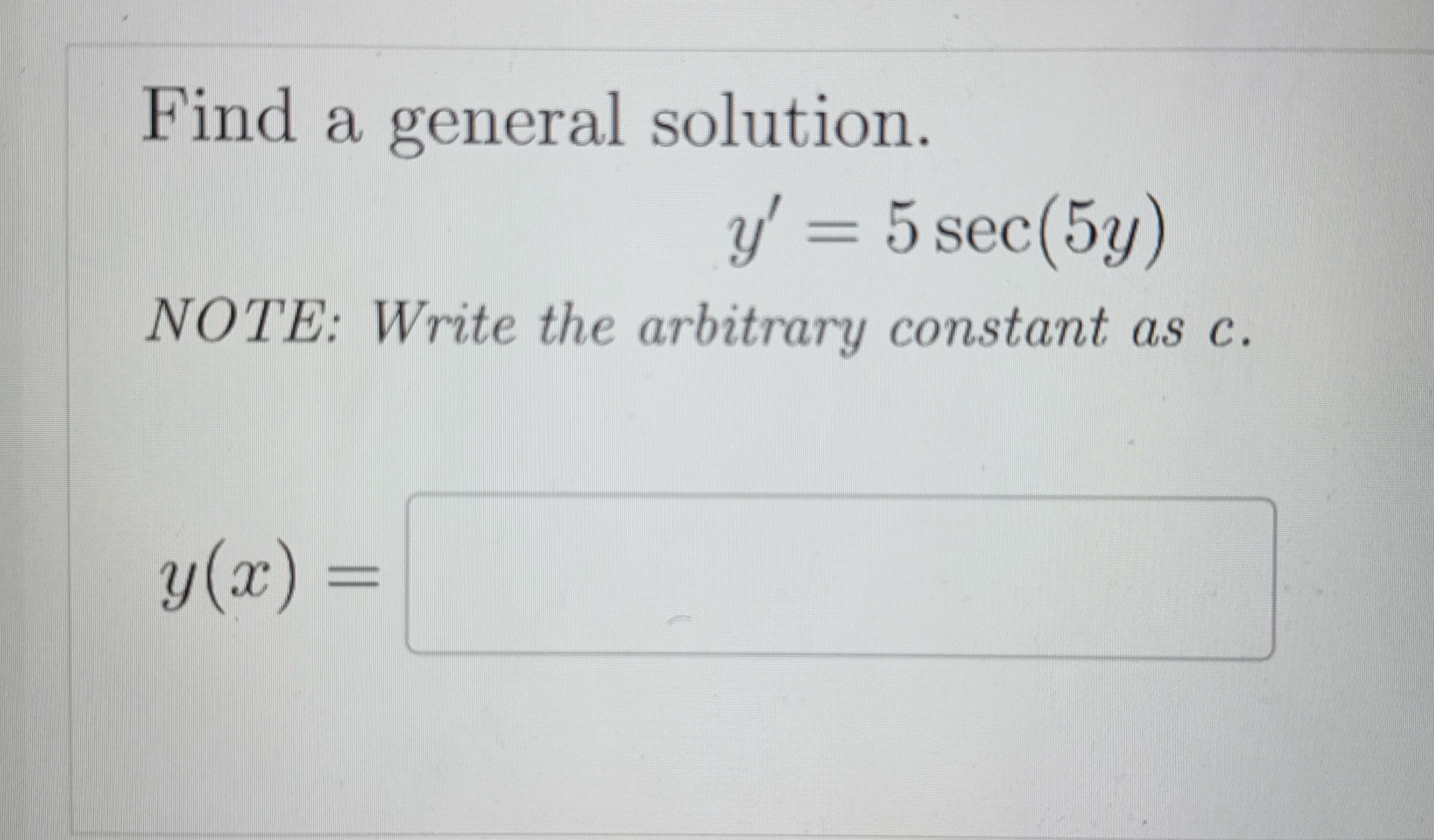 Solved FinFind a general solution.y'=5sec(5y)NOTE: Write the | Chegg.com