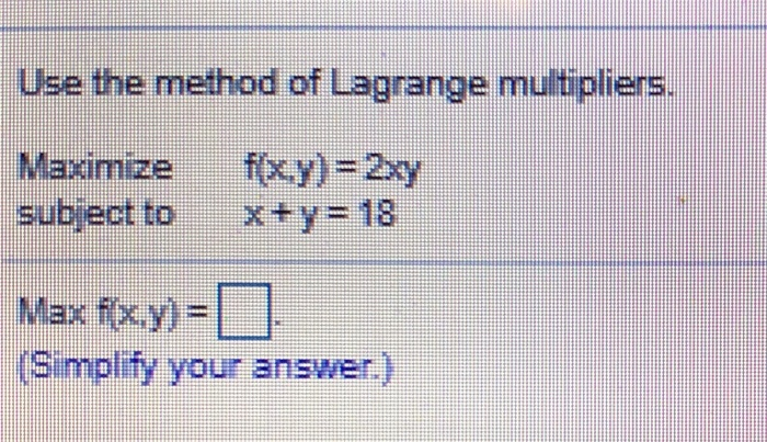 Solved Use the method of Lagrange multipliers. Maximize | Chegg.com