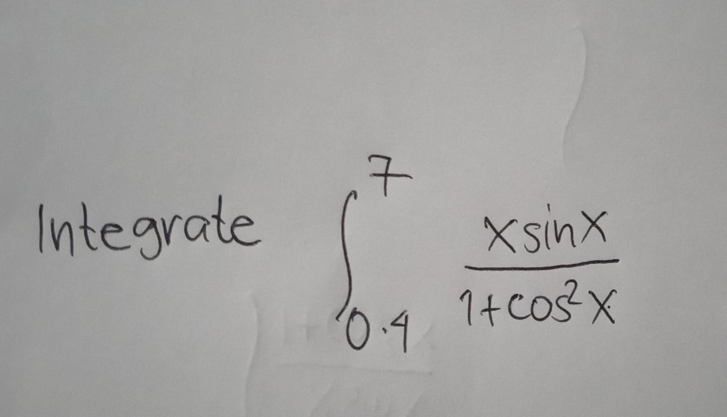 Solved it Integrate Xsinx 1+ cos²x 0.4 | Chegg.com