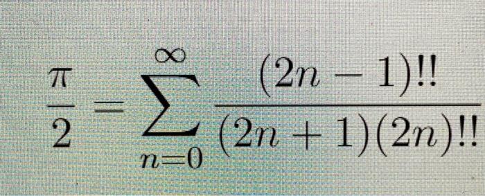 Solved 2π=∑n=0∞(2n+1)(2n)!!(2n−1)!! | Chegg.com