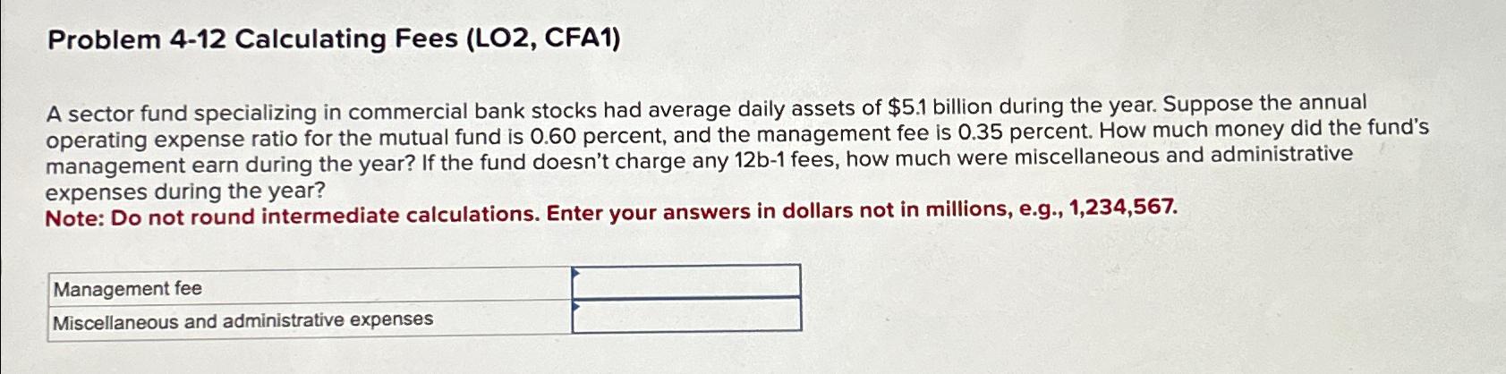 Solved Problem 4-12 Calculating Fees (LO2, CFA1)A sector | Chegg.com Solved Problem 4-12 Calculating Fees (LO2, CFA1)A sector | Chegg.com