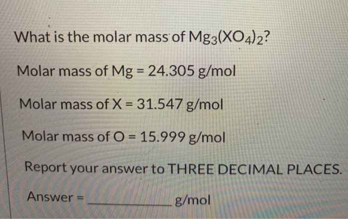 Solved What is the molar mass of Mg3(XO4)2? Molar mass of Mg | Chegg.com