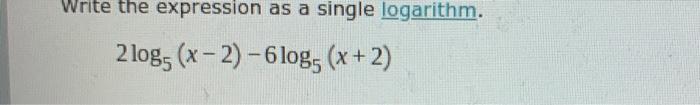 Solved Write the expression as a single logarithm. 2 log5 (x | Chegg.com
