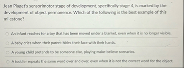 Solved Jean Piaget's sensorimotor stage of development, | Chegg.com