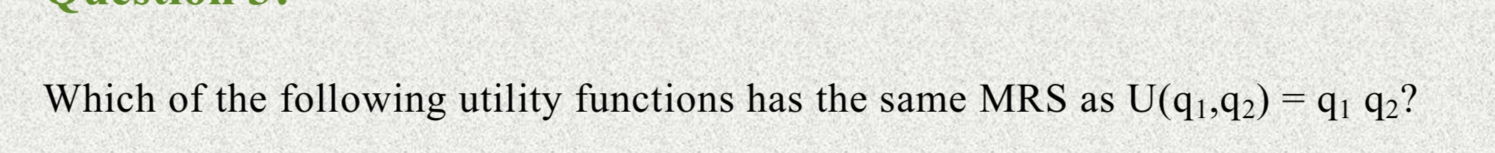 Solved Which of the following utility functions has the same | Chegg.com