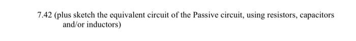 Solved 7.42 In response to an input signal voltage | Chegg.com