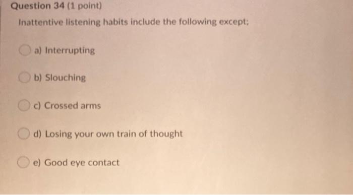 Solved Question 34 (1 point) Inattentive listening habits | Chegg.com