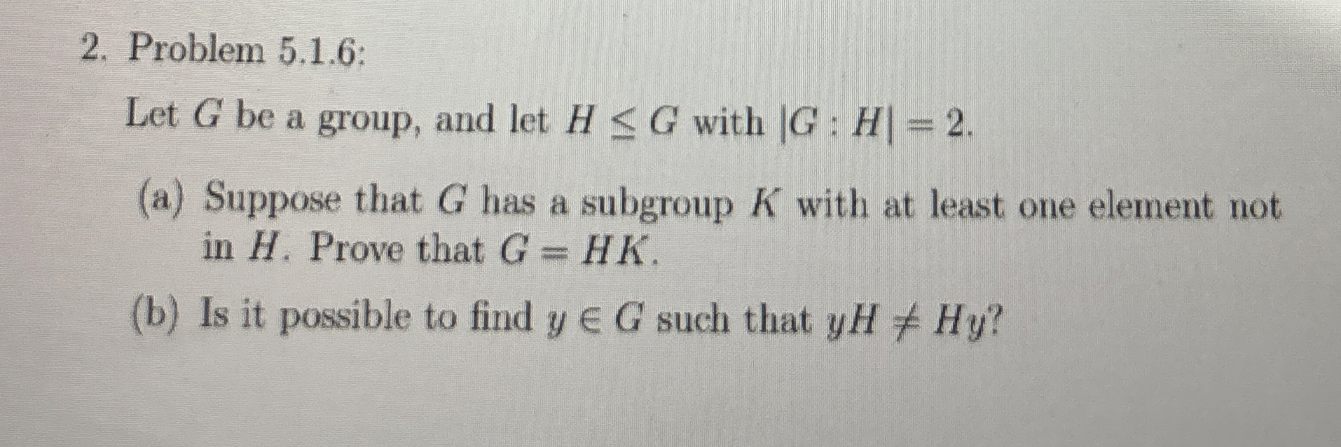 Solved by an EXPERT Problem 5.1.6:Let G ﻿be a group, and let H≤G ﻿with | Chegg.com