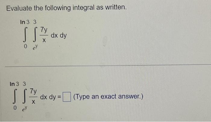 Solved Evaluate the following integral as written. | Chegg.com