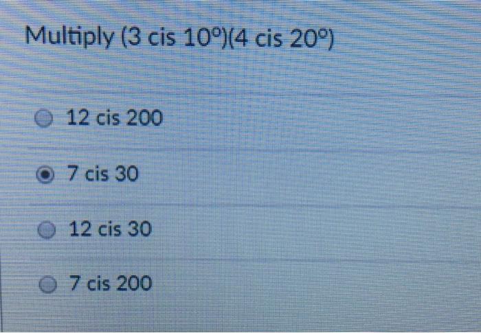 Solved Multiply (3 cis 10°)(4 cis 20°) 12 cis 200 7 cis 30 O | Chegg.com