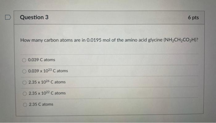 Solved Question 3 6 pts How many carbon atoms are in 0.0195 | Chegg.com