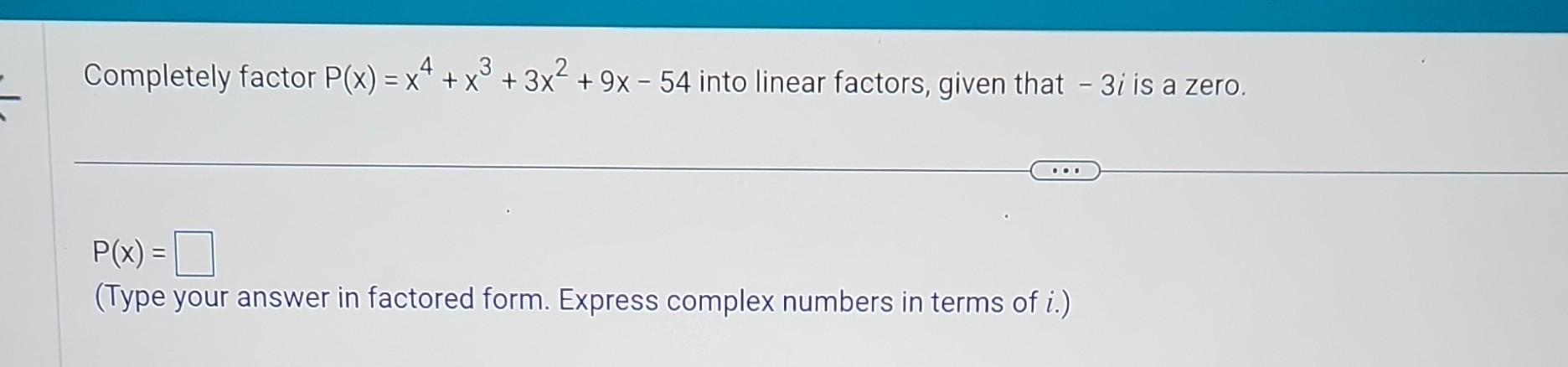 Solved Completely factor P(x)=x4+x3+3x2+9x−54 into linear | Chegg.com