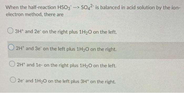 Solved - When the half-reaction HSO3 --> SO42- is balanced | Chegg.com