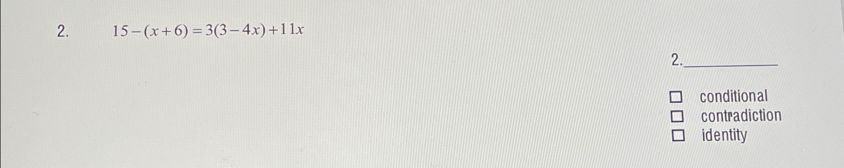 Solved 15-(x+6)=3(3-4x)+11x2conditional, contradiction, or | Chegg.com