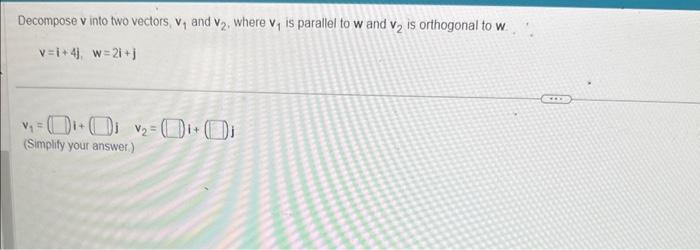 Solved Decompose v into two vectors, v1 and v2. where v1 is | Chegg.com