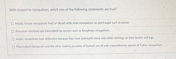 Solved With respect to mosquitoes, which two of the | Chegg.com