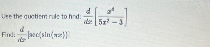 Solved Use the quotient rule to find: dxd[5x2−3x4] Find: | Chegg.com
