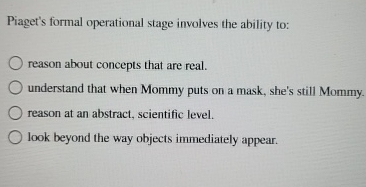 Solved Piaget's formal operational stage involves the | Chegg.com