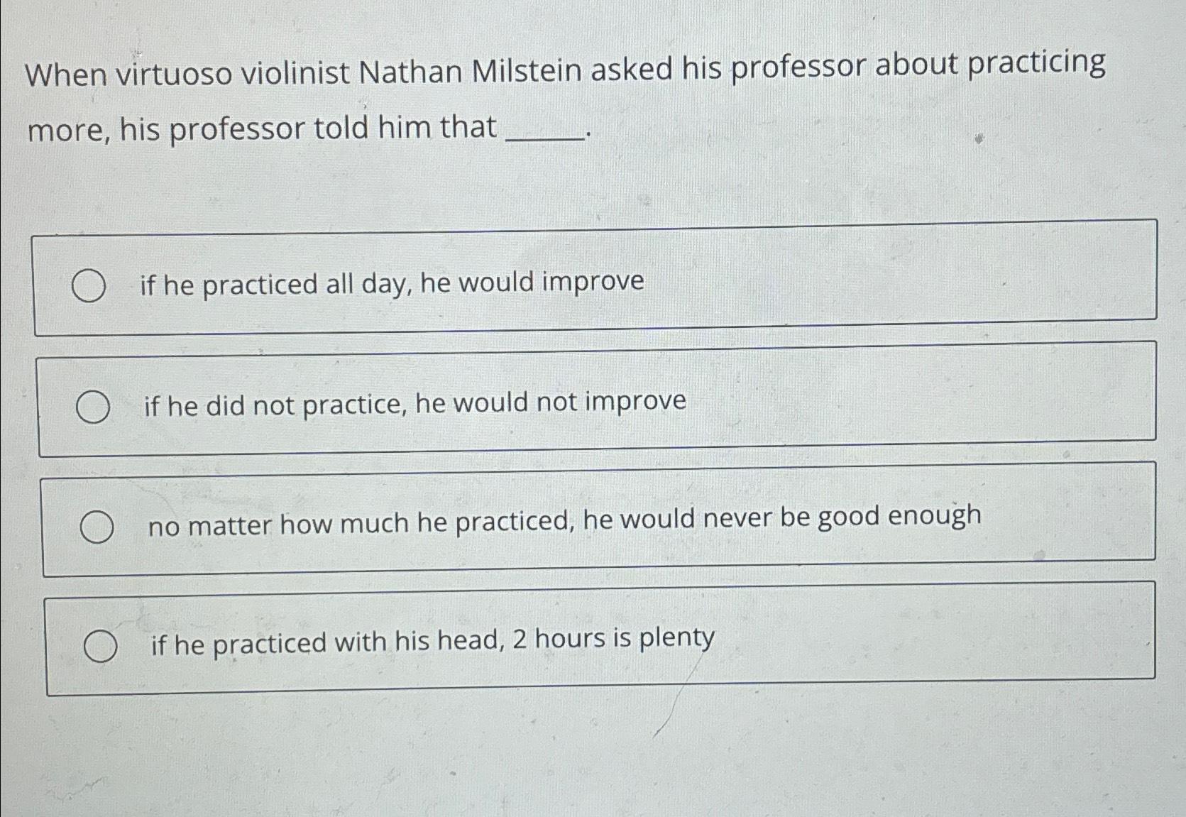 Solved When virtuoso violinist Nathan Milstein asked his | Chegg.com