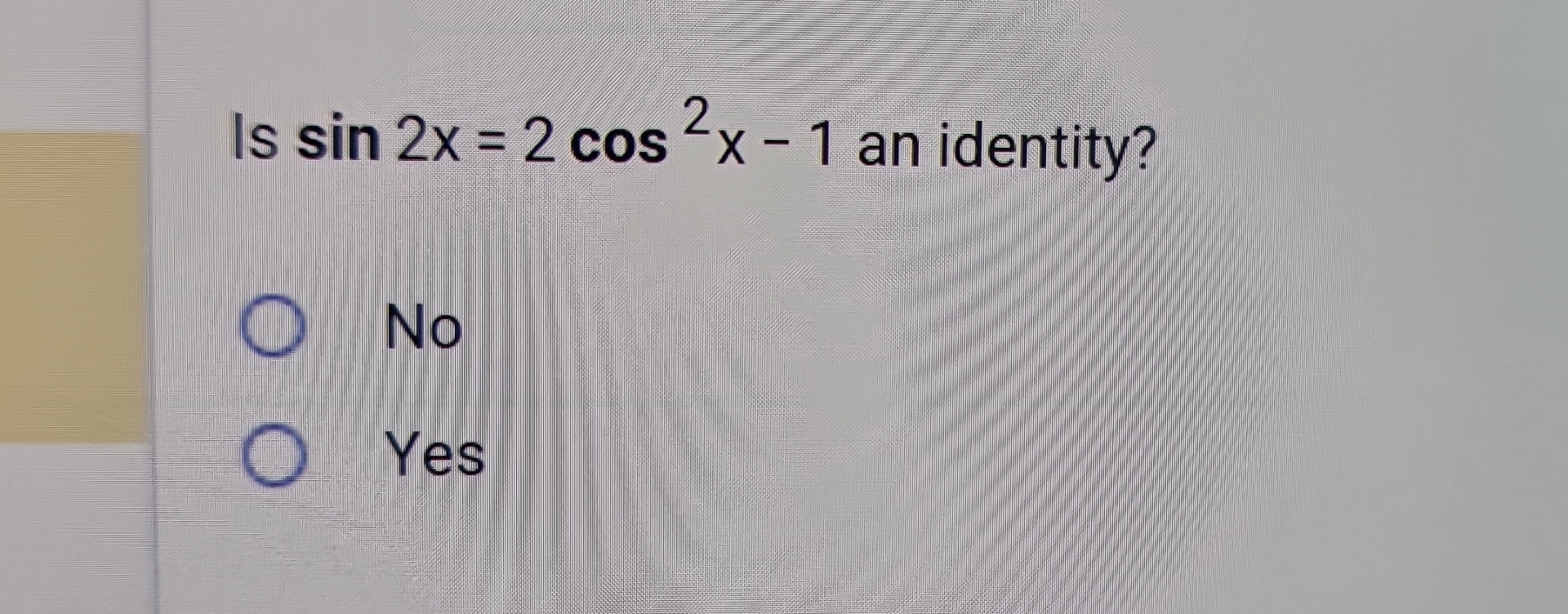 Solved Is sin2x=2cos2x-1 ﻿an identity?NoYes | Chegg.com