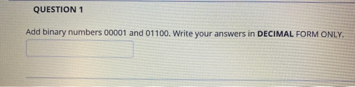 Solved QUESTION 1 Add binary numbers 00001 and 01100. Write | Chegg.com