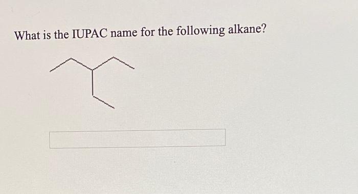 Solved What is the IUPAC name for the following alkane? CH3 | Chegg.com Solved What is the IUPAC name for the following alkane? CH3 | Chegg.com