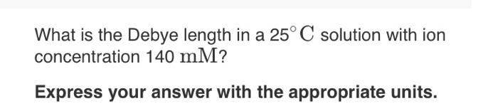 Solved What is the Debye length in a 25∘C solution with ion | Chegg.com
