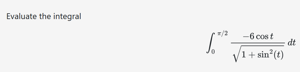 Solved Evaluate the integral∫0π2-6cost1+sin2(t)2dt | Chegg.com