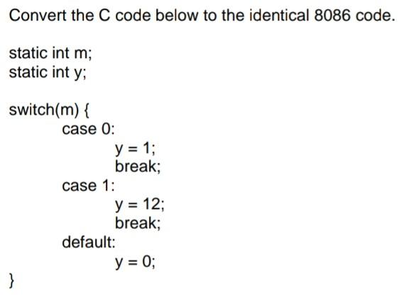 Solved Convert the C code below to the identical 8086 code. | Chegg.com