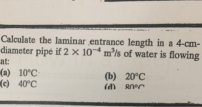 Solved Calculate the laminar entrance length in a 4-cm- | Chegg.com