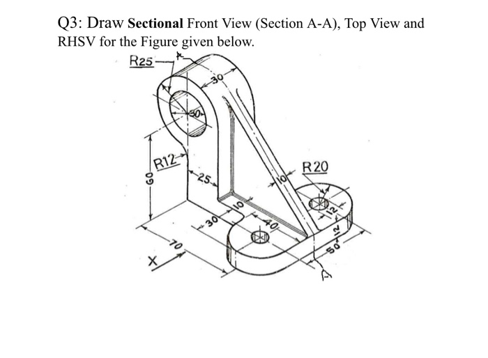 Solved Q3: Draw Sectional Front View (Section A-A), Top View | Chegg.com