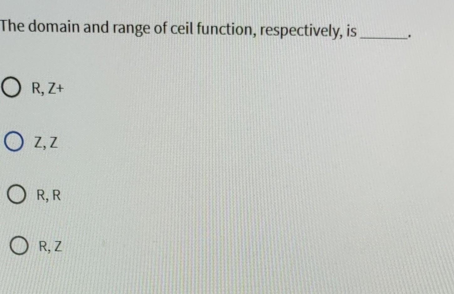 Solved The domain and range of ceil function, respectively, | Chegg.com