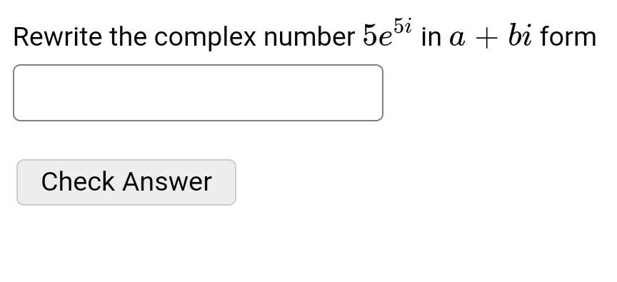Solved Rewrite the complex number 5e5i in a + bi form Check | Chegg.com