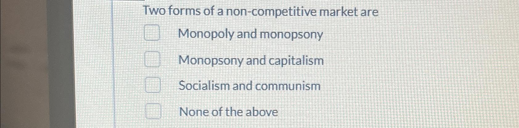 Solved Two forms of a non-competitive market areMonopoly and | Chegg.com