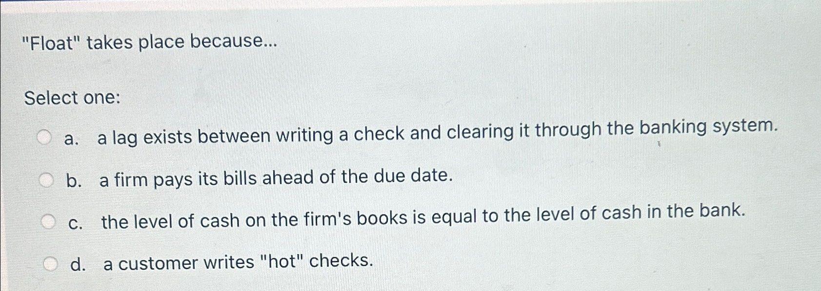 Solved "Float" takes place because...\\nSelect one:\\na. a | Chegg.com