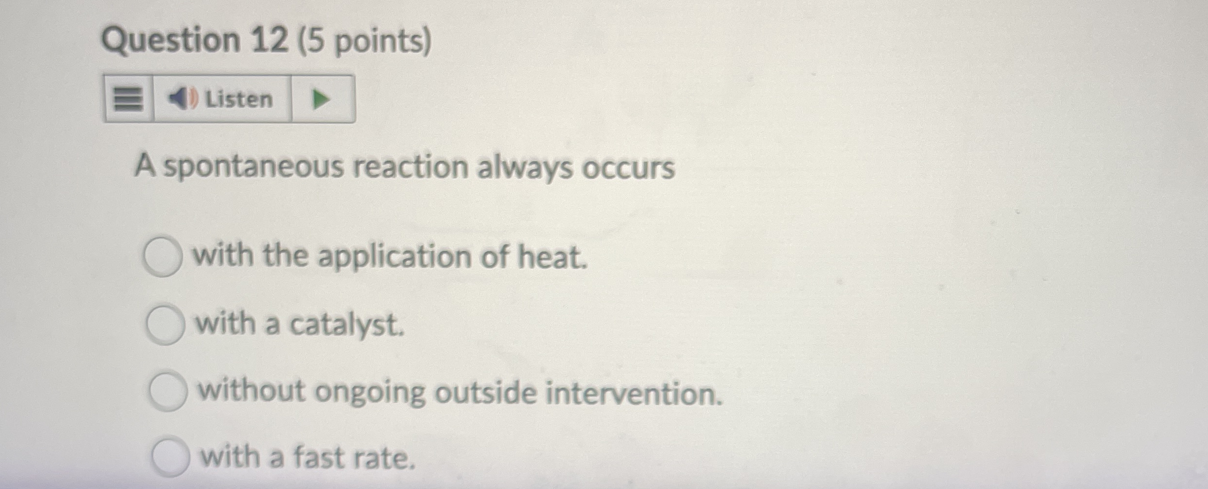 Question 12 (5 ﻿points)A spontaneous reaction always | Chegg.com