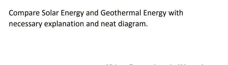 Solved Compare Solar Energy and Geothermal Energy with | Chegg.com