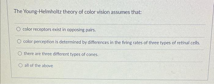 Solved The Young-Helmholtz theory of color vision assumes | Chegg.com