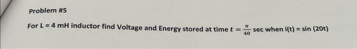 Solved For L=4mH inductor find Voltage and Energy stored at | Chegg.com