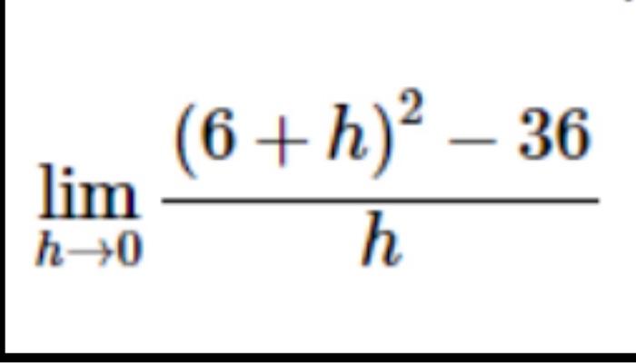 Solved limh→0h(6+h)2−36 | Chegg.com
