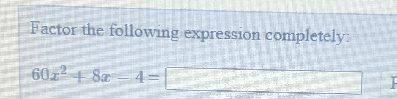 Solved Factor the following expression completely:60x2+8x-4= | Chegg.com