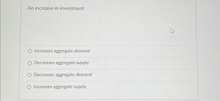 Solved An increase in investment O Increases aggregate | Chegg.com