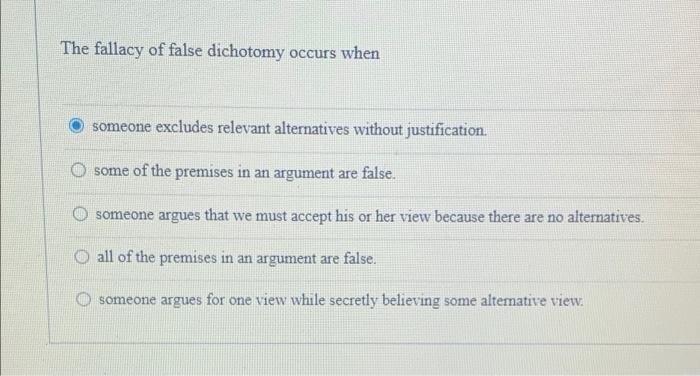 Solved The fallacy of false dichotomy occurs when someone | Chegg.com