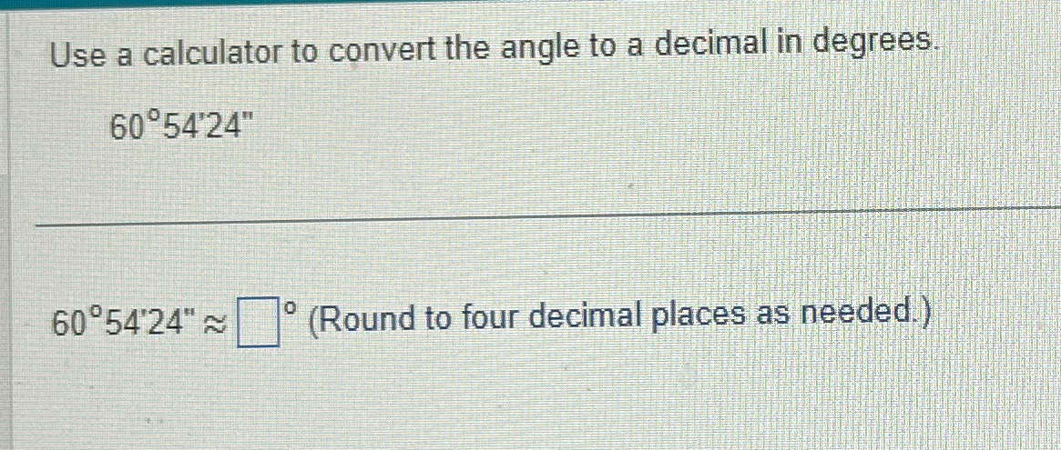 Solved Use a calculator to convert the angle to a decimal in | Chegg.com
