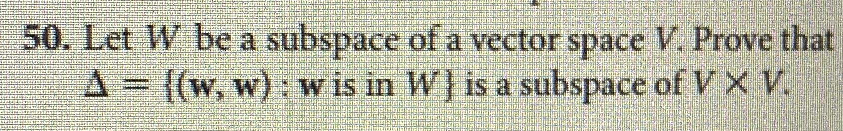 Solved Let W ﻿be a subspace of a vector space V. ﻿Prove that | Chegg.com
