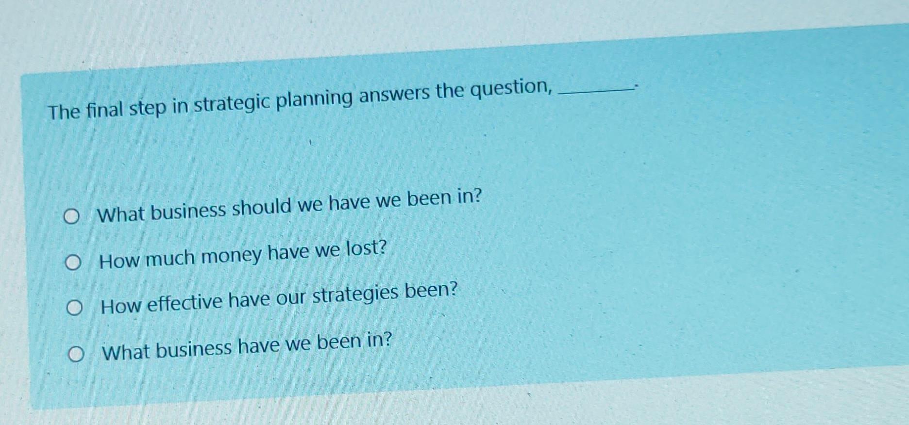 Solved The final step in strategic planning answers the | Chegg.com