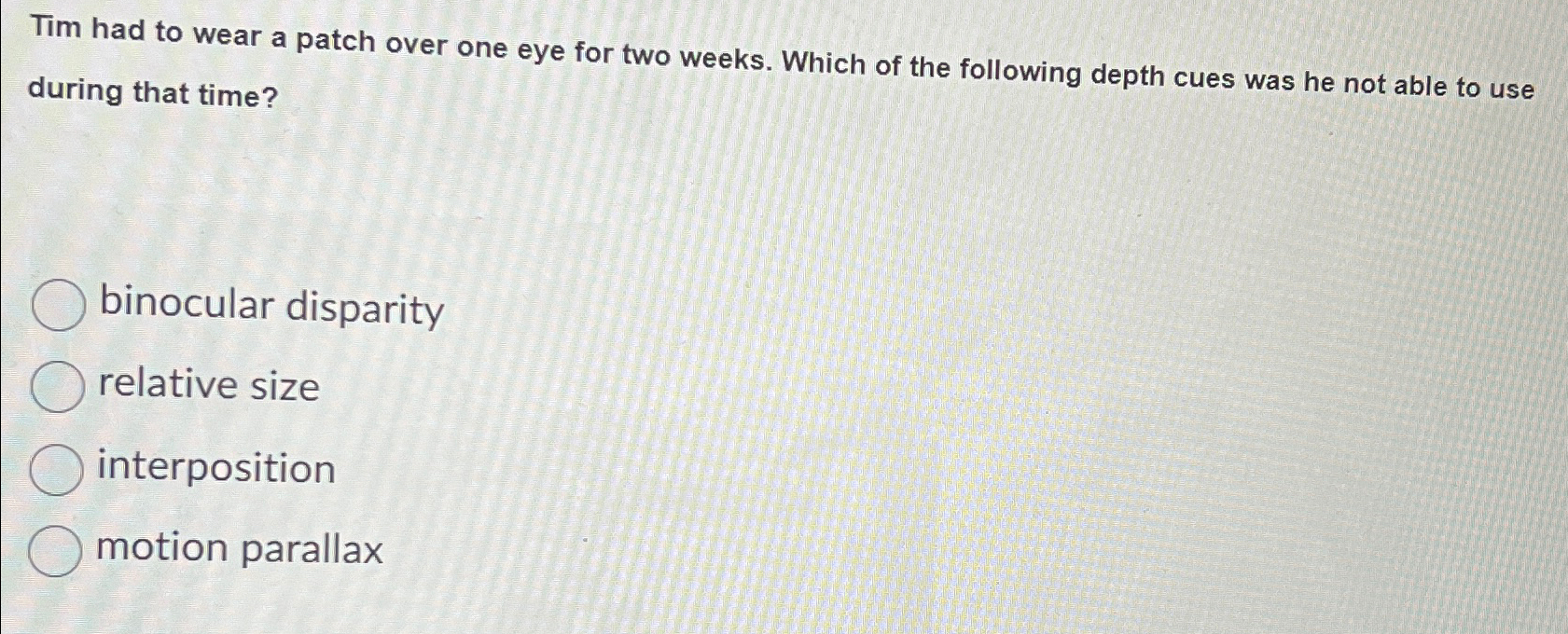 Solved Tim had to wear a patch over one eye for two weeks. | Chegg.com