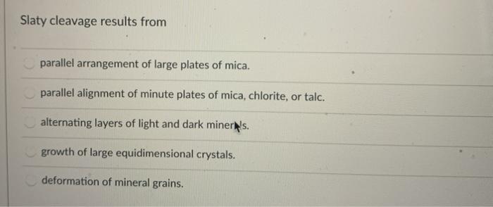 Solved Slaty cleavage results from parallel arrangement of | Chegg.com