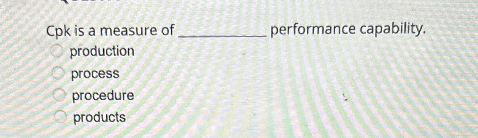 Solved Cpk is a measure of . ﻿performance capability. | Chegg.com