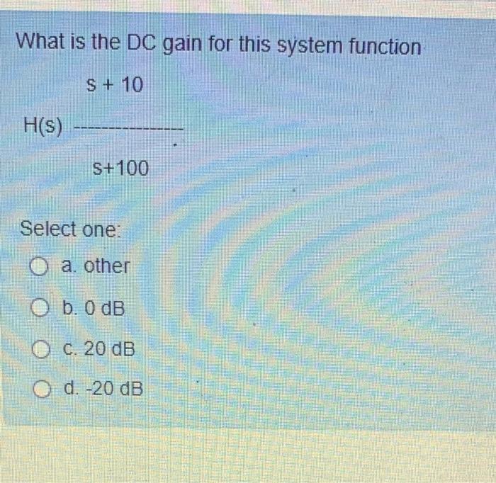 Solved What is the DC gain for this system function S + 10 | Chegg.com